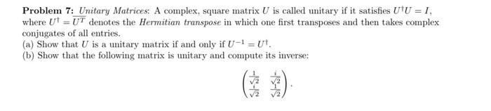 Solved Problem 7: Unitary Matrices: A complex, square matrix | Chegg.com