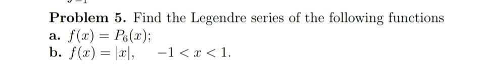 Solved Problem 5. Find the Legendre series of the following | Chegg.com