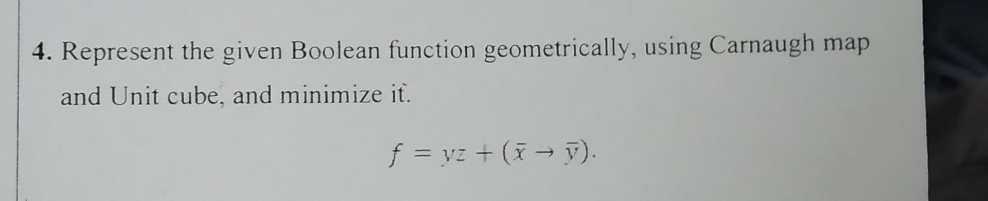 Solved 4. Represent the given Boolean function | Chegg.com
