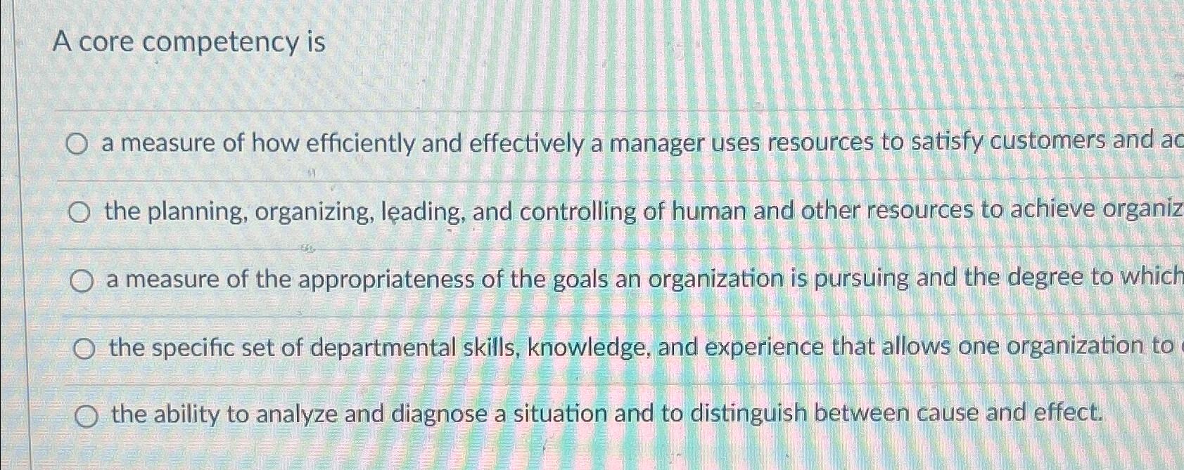 Solved A core competency isa measure of how efficiently and | Chegg.com