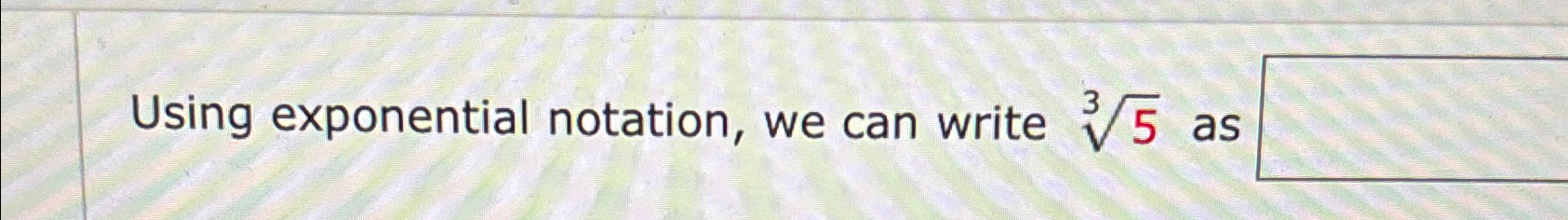 Solved Using exponential notation, we can write 53 ﻿as | Chegg.com