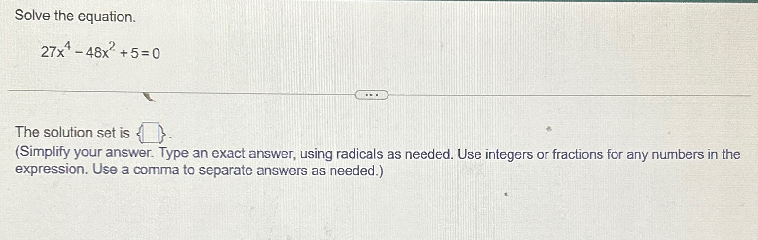 Solved Solve the equation.27x4-48x2+5=0The solution set is | Chegg.com