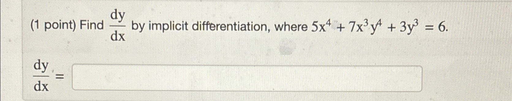 Solved (1 ﻿point) ﻿Find dydx ﻿by implicit differentiation, | Chegg.com