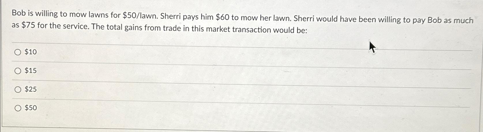 Solved Bob is willing to mow lawns for $50 /lawn. ﻿Sherri | Chegg.com