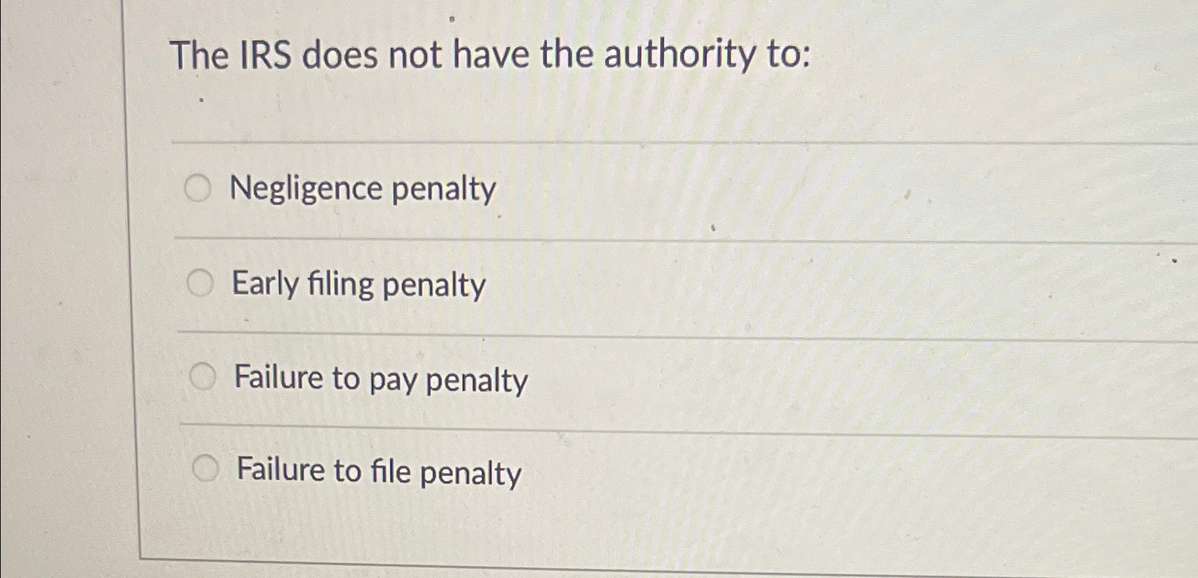 Solved The IRS does not have the authority to:Negligence | Chegg.com