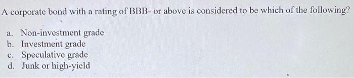 Solved A corporate bond with a rating of BBB- or above is | Chegg.com