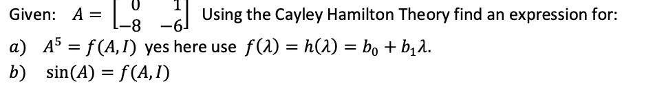 Solved Given: A=[01-8-6] ﻿Using the Cayley Hamilton Theory | Chegg.com