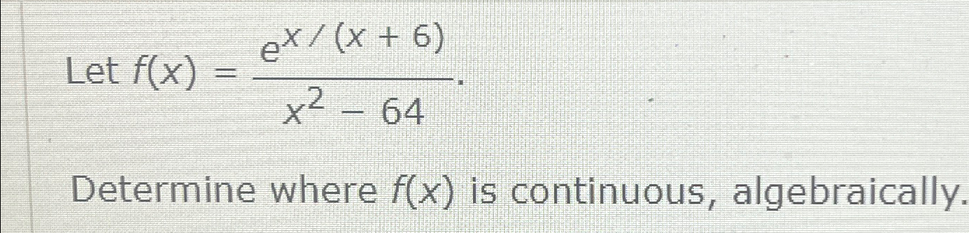 Solved Let f(x)=exx+6x2-64Determine where f(x) ﻿is | Chegg.com