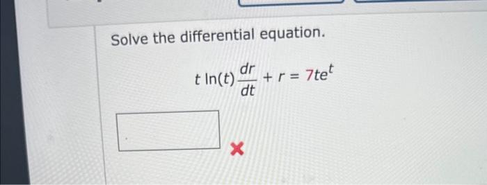 Solved Solve the differential equation. tln(t)dtdr+r=7tet | Chegg.com