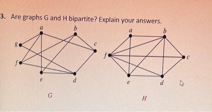 Solved Are graphs G and H bipartite? Explain your answers. | Chegg.com