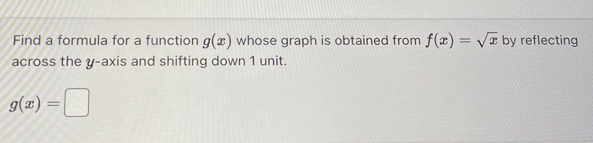 Solved Find A Formula For A Function G X ﻿whose Graph Is
