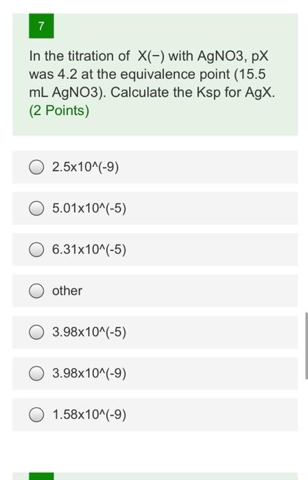 Solved 7 In the titration of X(-) with AgNO3, PX was 4.2 at | Chegg.com
