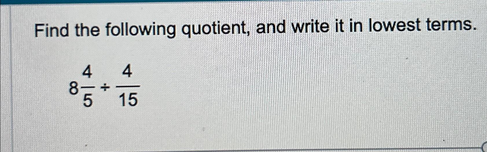 Solved Find the following quotient, and write it in lowest | Chegg.com