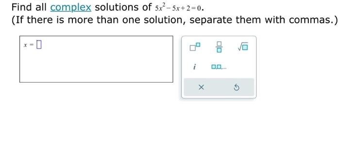Solved Find all complex solutions of 5x2−5x+2=0. (If there | Chegg.com