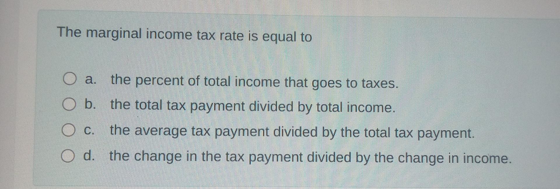 Solved The marginal income tax rate is equal toa. ﻿the | Chegg.com