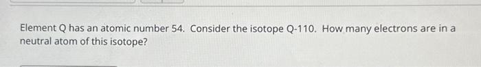Solved Element Q has an atomic number 54. Consider the | Chegg.com