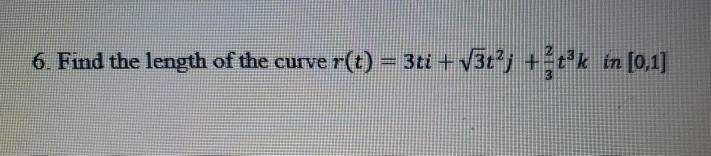Solved 6. Find the length of the curve r(t) = 3ti + + V3tºj | Chegg.com