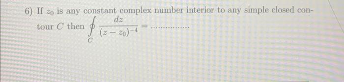 Solved 6) If z0 is any constant complex number interior to | Chegg.com