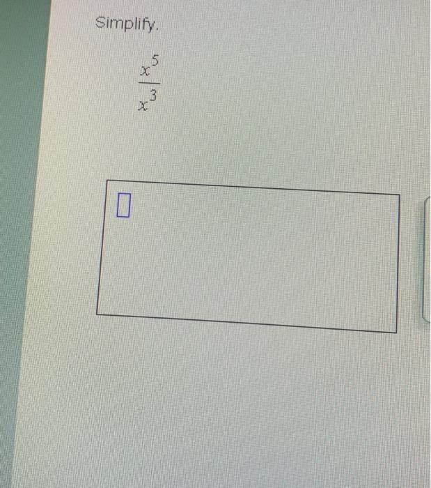 Solved Simplify. \\[ \\frac{x^{5}}{x^{3}} \\] | Chegg.com