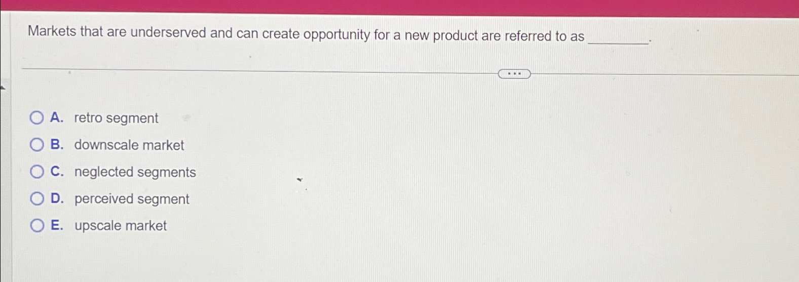 Solved Markets that are underserved and can create | Chegg.com