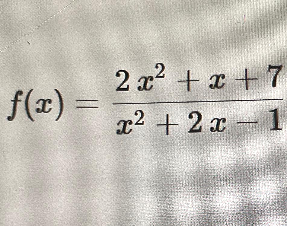 Solved f(x)=2x2+x+7x2+2x-1 | Chegg.com