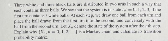 Solved 1. Three white and three black balls are distributed | Chegg.com
