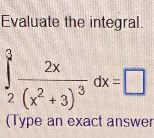 Solved Evaluate the integral.∫232x(x2+3)3dx=(Type an exact | Chegg.com