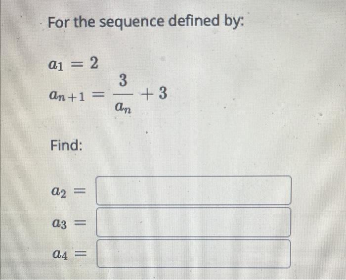 Solved For the sequence defined by: a1=2an+1=an3+3 Find: | Chegg.com