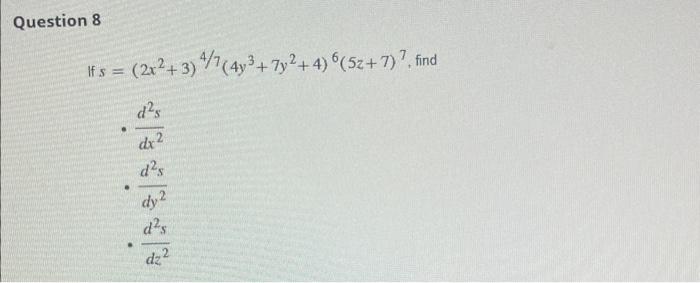 Solved If s=(2x2+3)4/7(4y3+7y2+4)6(5z+7)7, find - dx2d2s - | Chegg.com