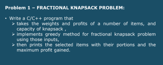 Solved Problem 1 - FRACTIONAL KNAPSACK PROBLEM: • Write a | Chegg.com