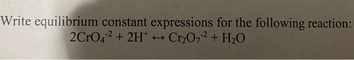 Solved Write equilibrium constant expressions for the | Chegg.com