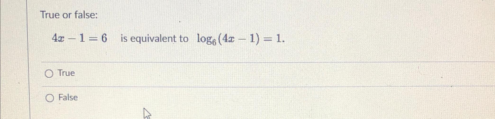 Solved True or false:4x-1=6 ﻿is equivalent to | Chegg.com
