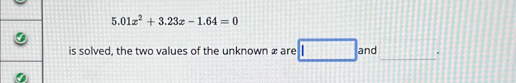 Solved 5.01x2+3.23x-1.64=0is solved, the two values of the | Chegg.com