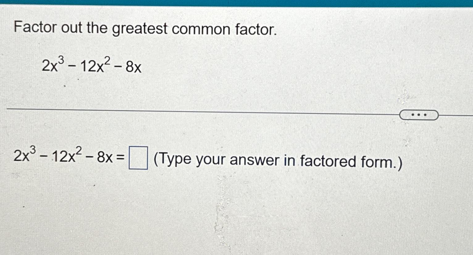 Solved Factor out the greatest common | Chegg.com
