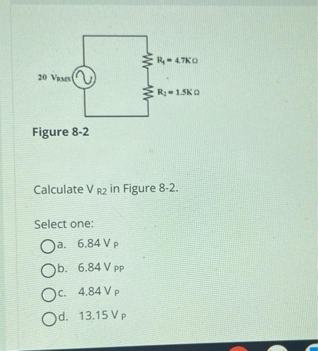 Solved Figure 8-2 Calculate VR2 in Figure 8-2. Select one: | Chegg.com
