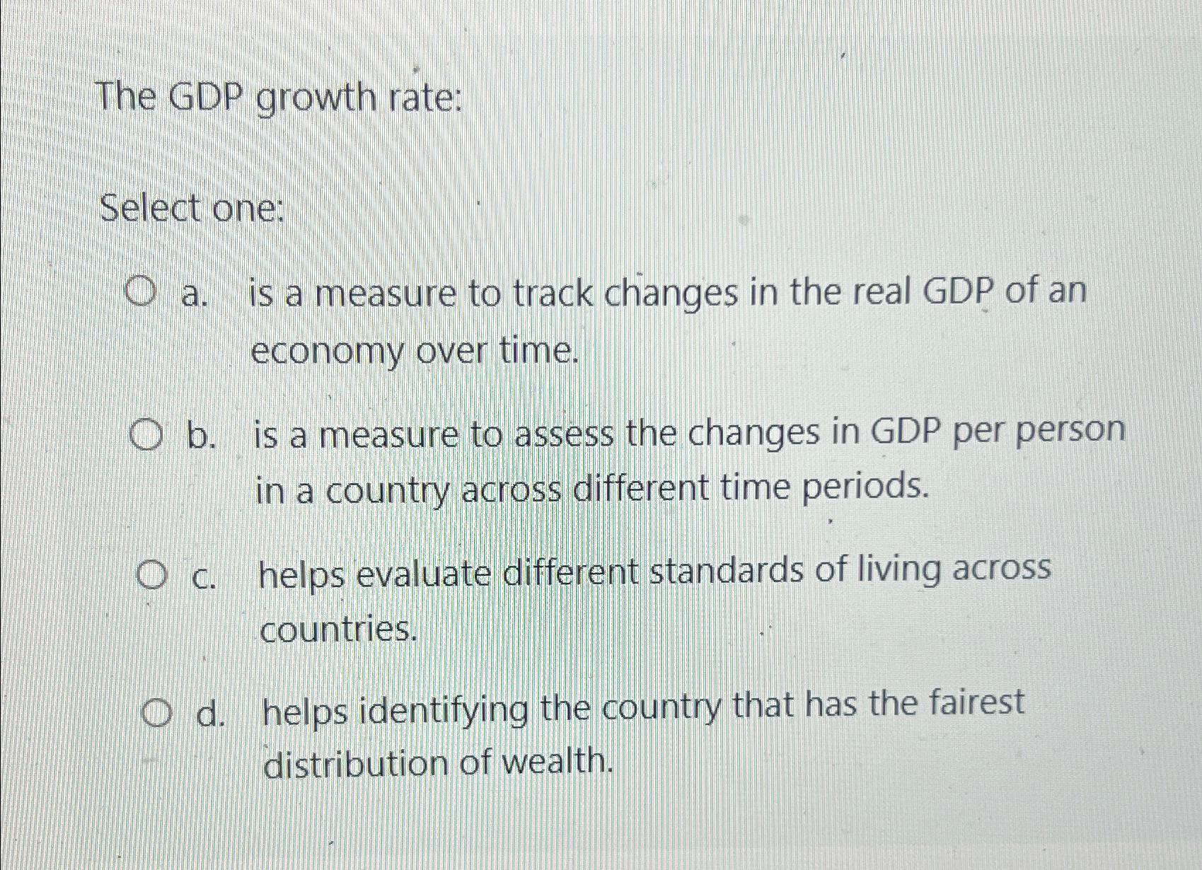 Solved The GDP growth rate:Select one:a. ﻿is a measure to | Chegg.com