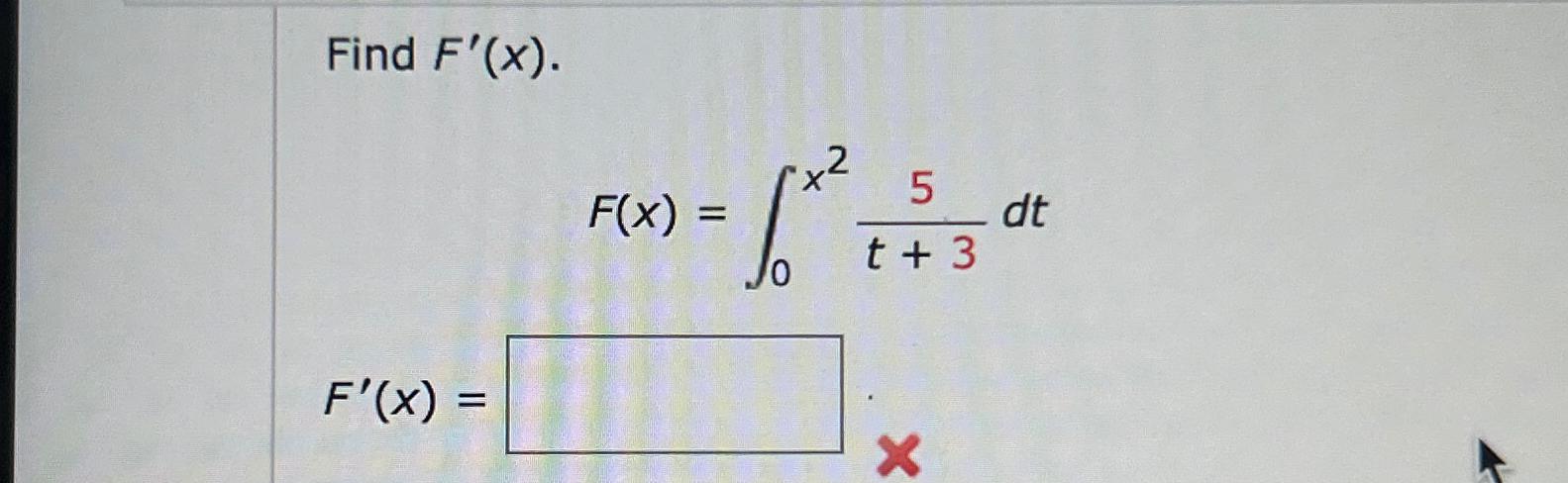 Solved Find F'(x)F(x)=∫0x25t+3dtF'(x)= | Chegg.com