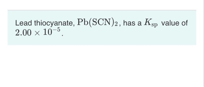 Solved Lead thiocyanate, Pb(SCN)2, has a Ksp value of 2.00 x | Chegg.com