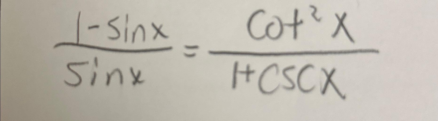 Solved 1-sinxsinx=cot2x1+cscx | Chegg.com