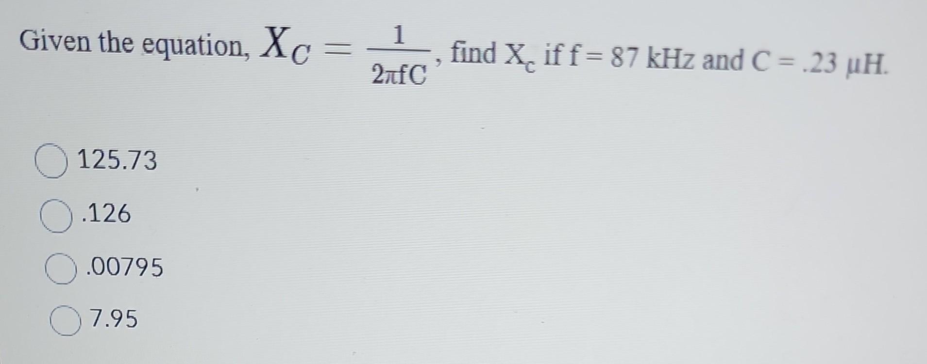 Solved Given the equation, XC=2πfC1, find Xc if f=87kHz and | Chegg.com