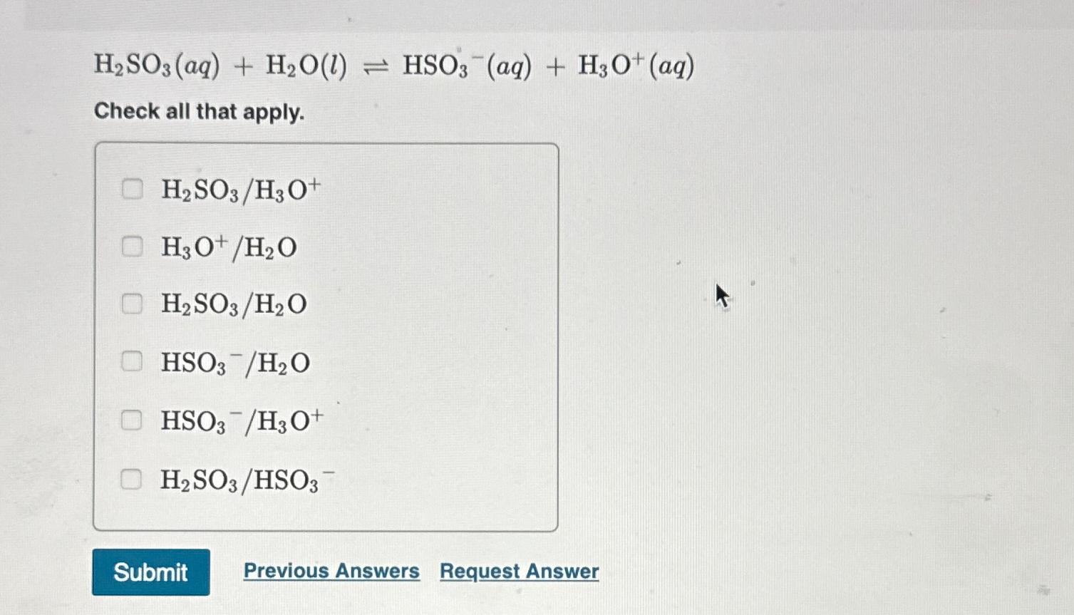 Solved H2SO3(aq)+H2O(l)⇌HSO3-(aq)+H3O+(aq)Check all that | Chegg.com