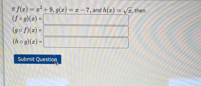 Solved If f(x)=x2+9,g(x)=x−7, and | Chegg.com