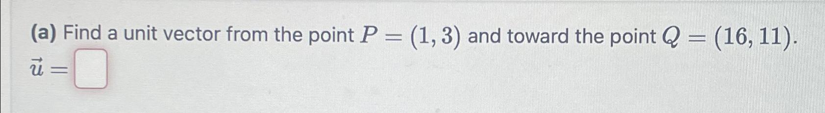 Solved (a) ﻿Find a unit vector from the point P=(1,3) ﻿and | Chegg.com