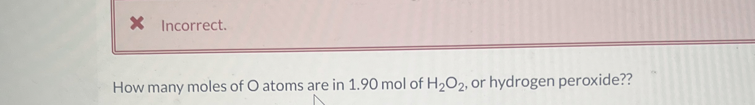 Solved Incorrect.How many moles of O atoms are in 1.90 ﻿mol | Chegg.com