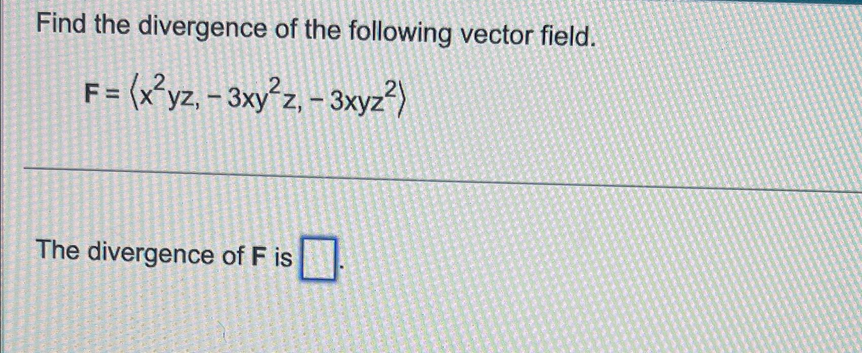 Solved Find the divergence of the following vector | Chegg.com