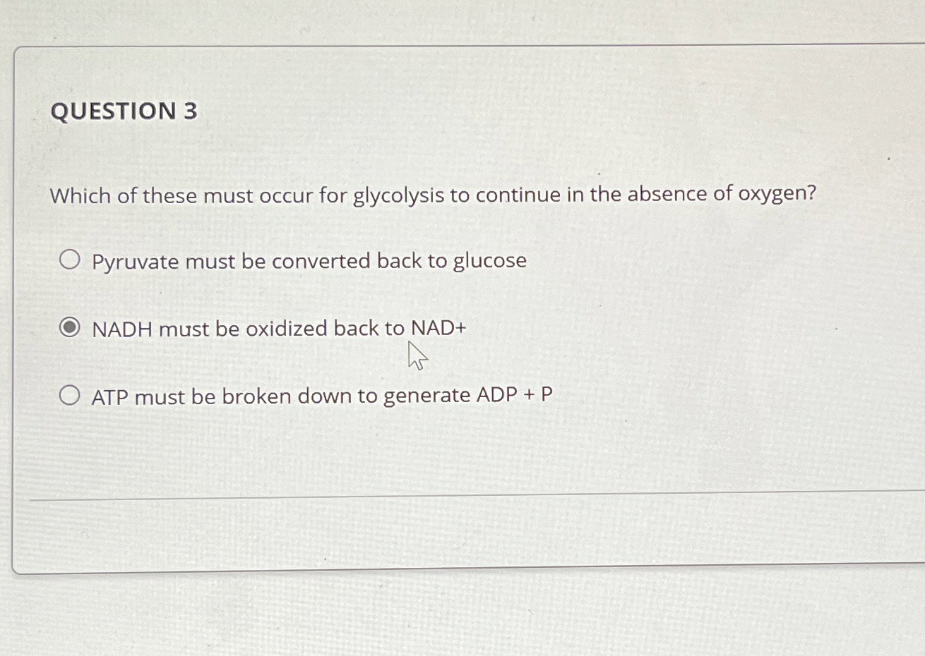 Solved QUESTION 3Which of these must occur for glycolysis to | Chegg.com