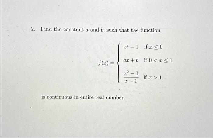 Solved 2. Find the constant a and b, such that the function | Chegg.com