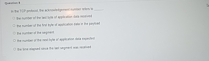 Solved Question 8In the TCP protocol, the acknowledgement | Chegg.com