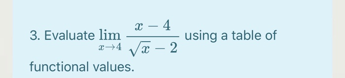 Solved using a table of 3. Evaluate lim X – 4 X+4. √x – 2 | Chegg.com