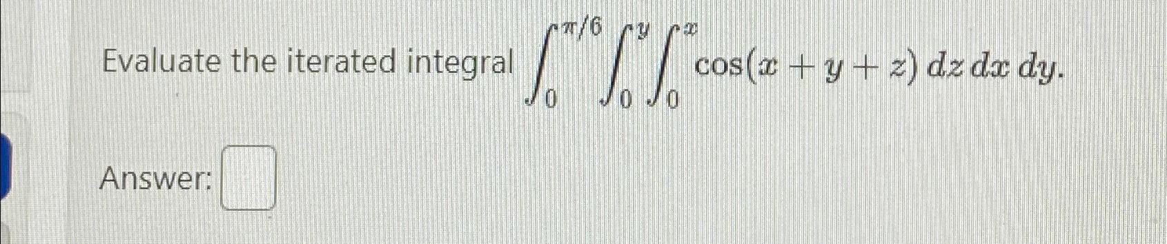 Solved Evaluate the iterated integral | Chegg.com